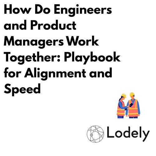 How Do Engineers and Product Managers Work Together - Lodely